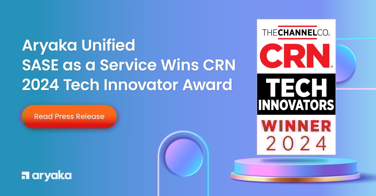 AryakaがUnified SASEで2024年CRN Tech Innovator Awardを受賞