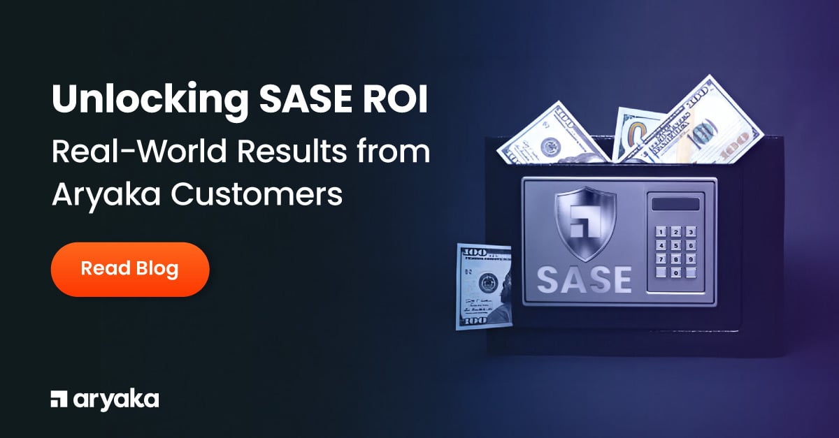 Unlocking SASE ROI: Real-World Results From Aryaka Customers | Aryaka Blog
